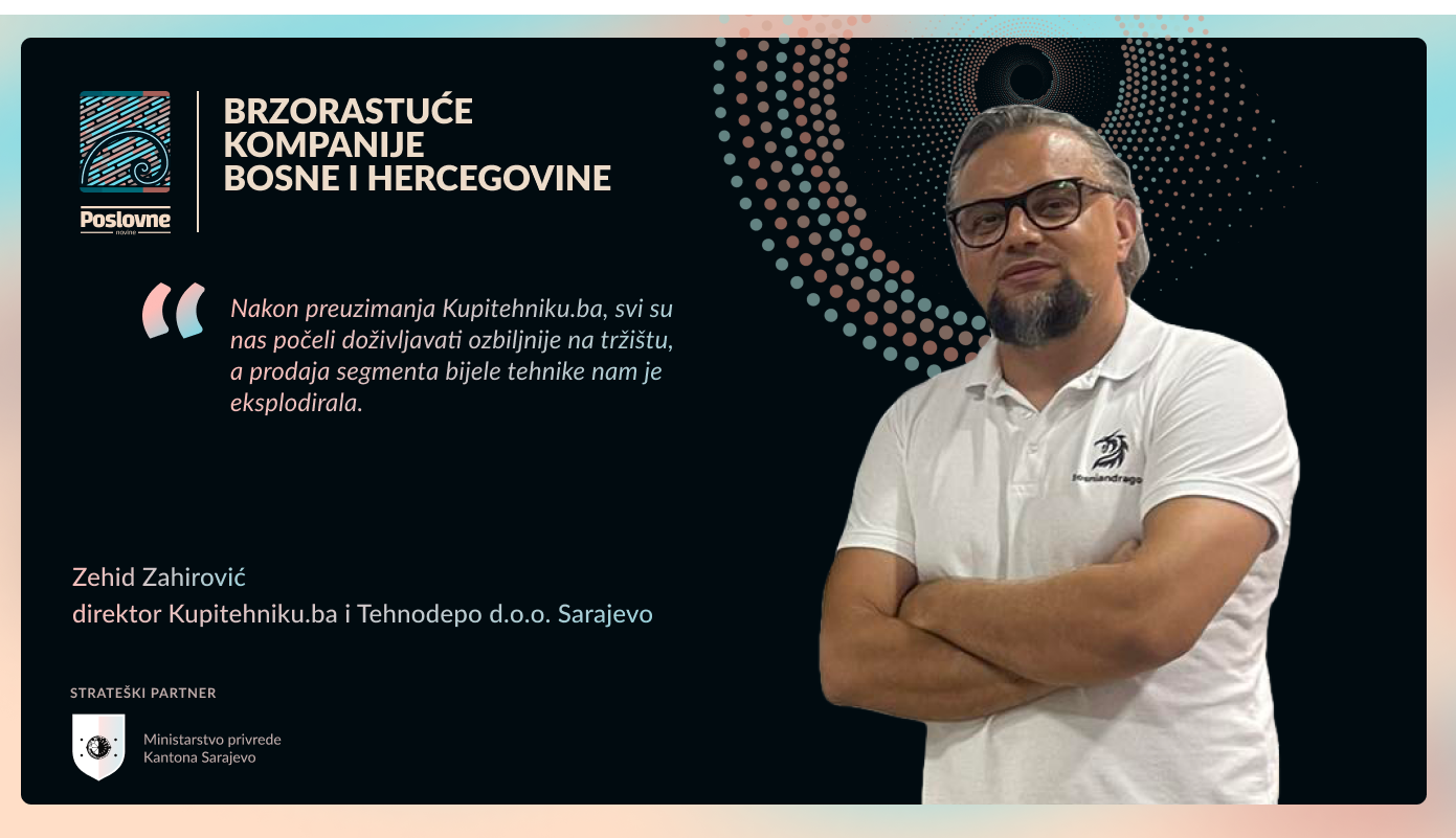 Zehid Zahirović, direktor Kupitehniku.ba i Tehnodepo: Emocije, ljudi i ...